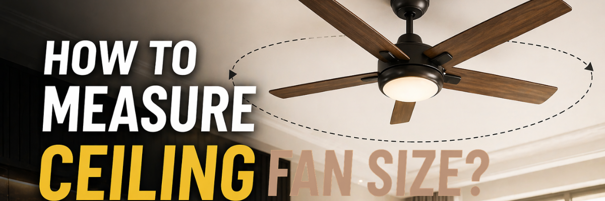 How to Measure Ceiling Fan Size? – Modern Lights